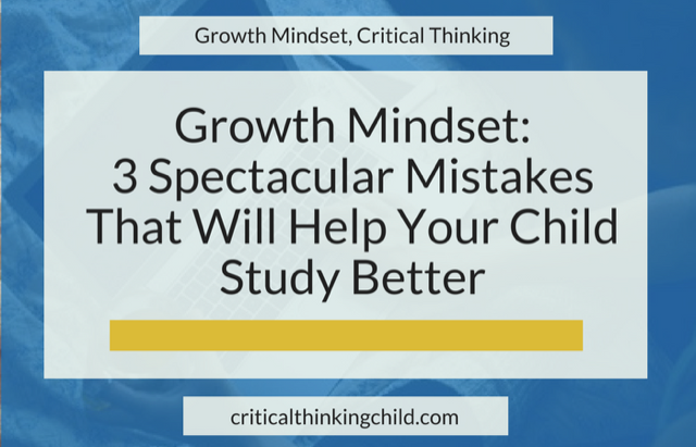 Growth Mindset: 3 Spectacular Mistakes That Will Help Your Child Study ...