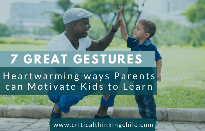 How to Motivate Your Child with 7 Heartwarming Gestures - The Critical ...
