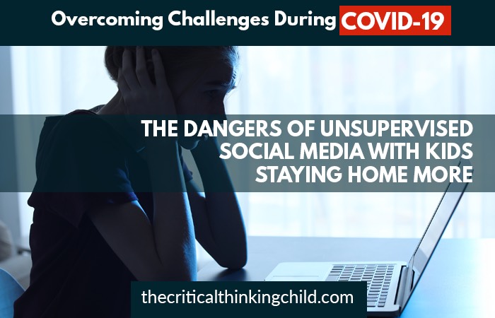 The Dangers of Unsupervised Social Media with Kids Staying Home More ...