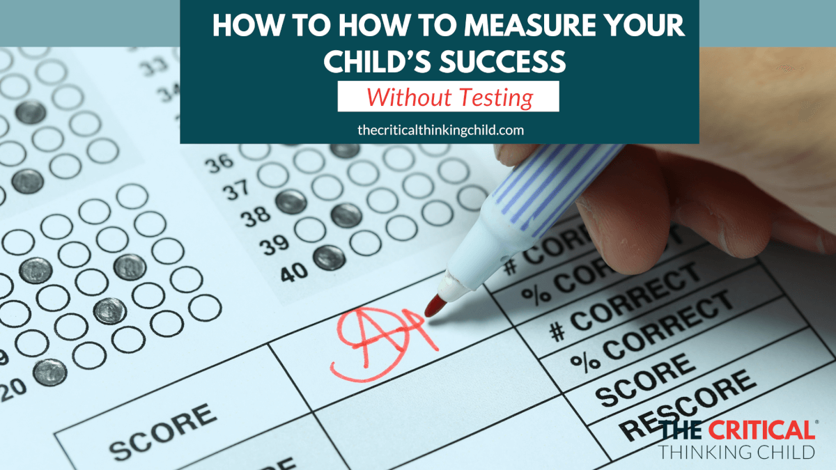 How to Measure Your Child’s Success Without Testing - The Critical ...