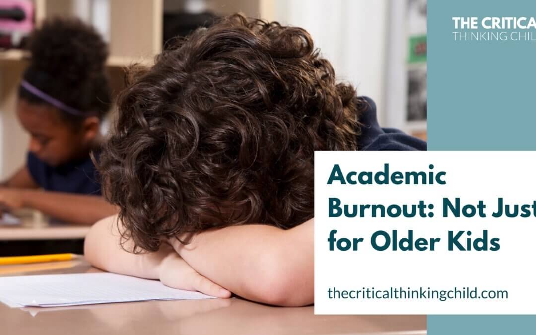 Academic Burnout: Not Just for Older Kids - The Critical Thinking Child