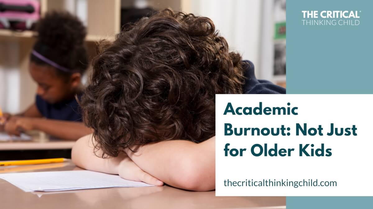 Academic Burnout: Not Just for Older Kids - The Critical Thinking Child