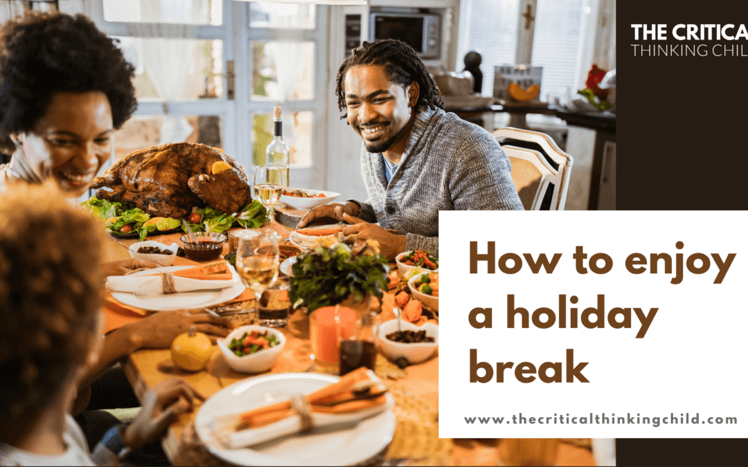 How to Enjoy a Holiday Break - The Critical Thinking Child